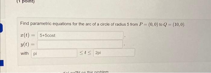 Solved (1 point) Find parametric equations for the arc of a | Chegg.com
