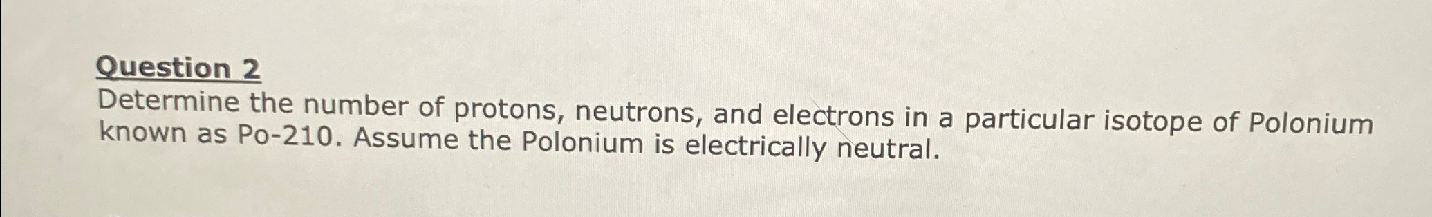 Solved Question 2Determine the number of protons, neutrons, | Chegg.com