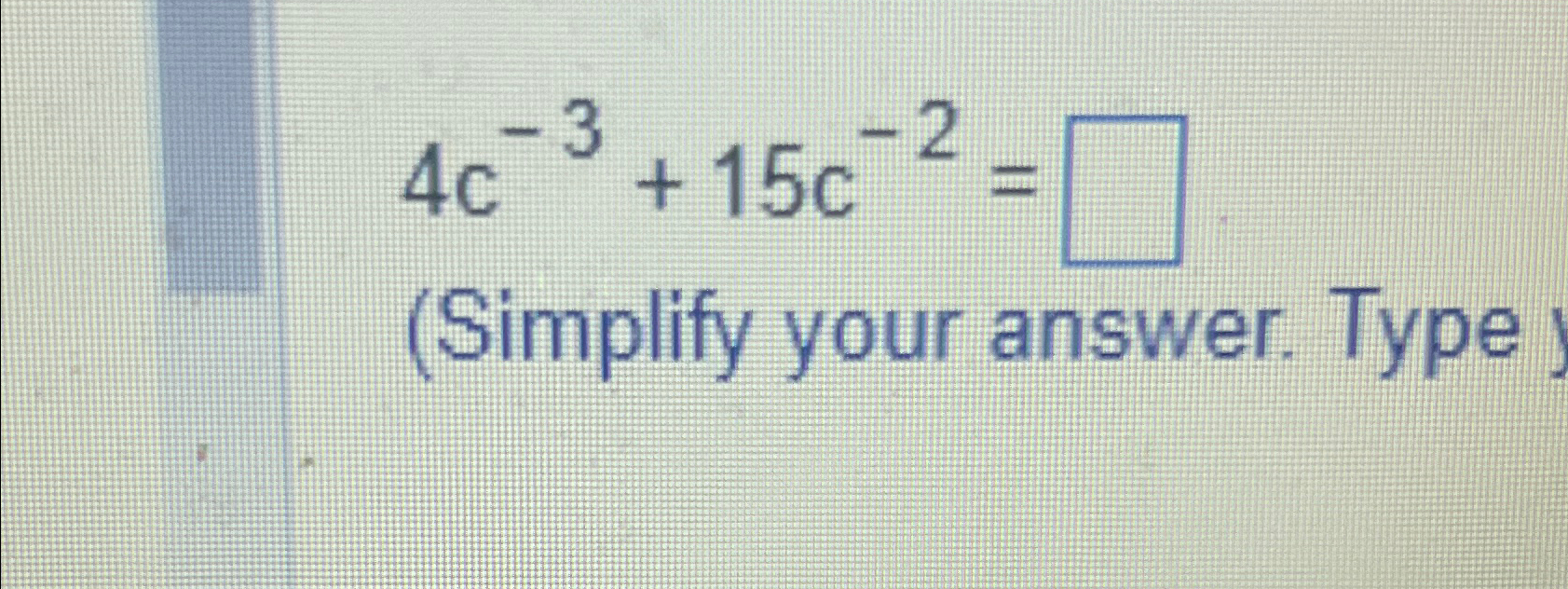 Solved 4c-3+15c-2=(Simplify your answer. Type ) | Chegg.com