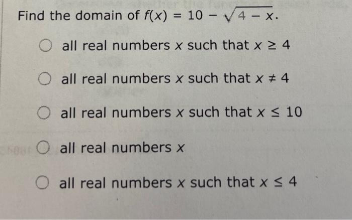 Solved ind the domain of f(x)=10−4−x. all real numbers x | Chegg.com Solved ind the domain of f(x)=10−4−x. all real numbers x | Chegg.com
