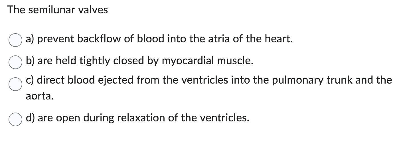 Solved The semilunar valvesa) ﻿prevent backflow of blood | Chegg.com