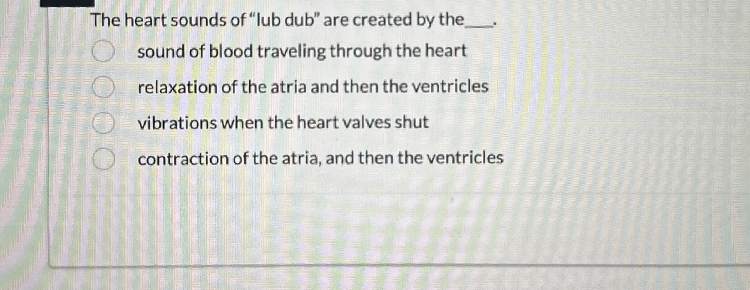 Solved The heart sounds of "lub dub" are created by the | Chegg.com