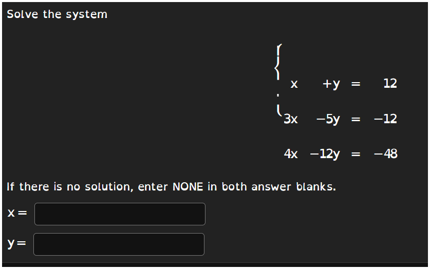 Solved Solve the system{x+y=12l3x-5y=-124x-12y=-48If there | Chegg.com