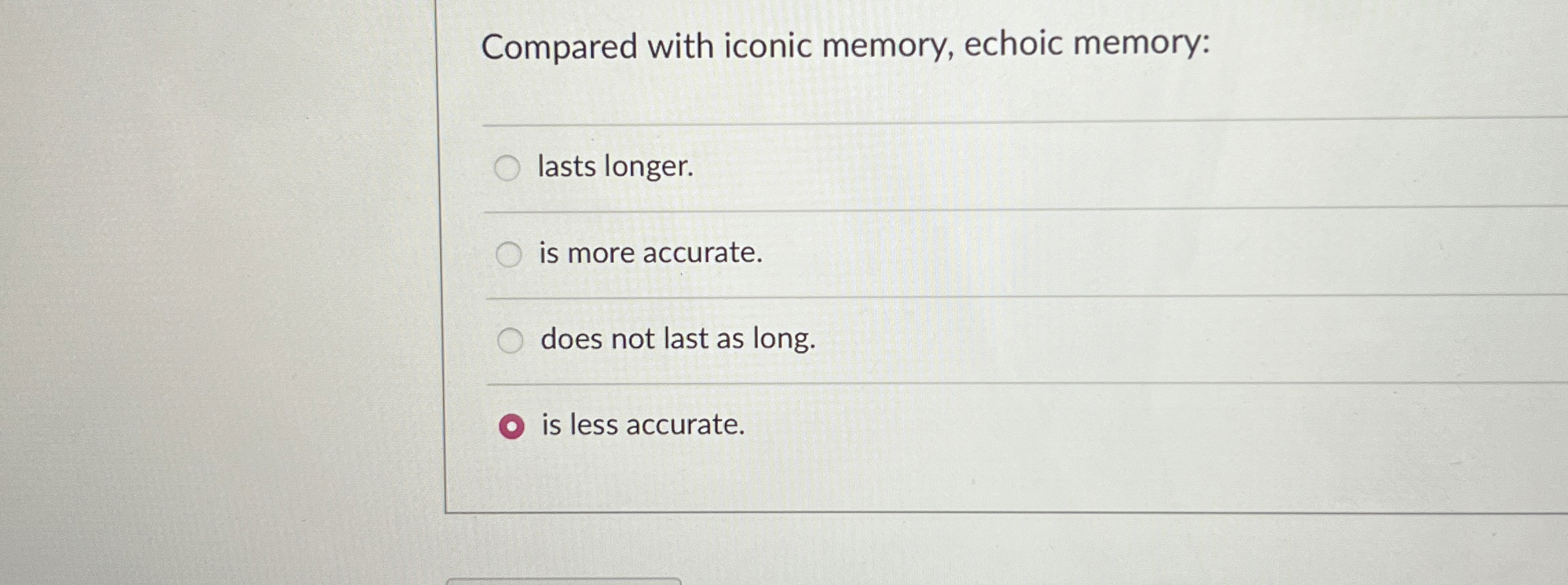 Solved Compared with iconic memory, echoic memory:lasts | Chegg.com