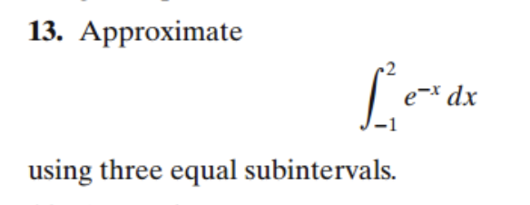 Approximate∫-12e-xdxusing three equal subintervals. | Chegg.com