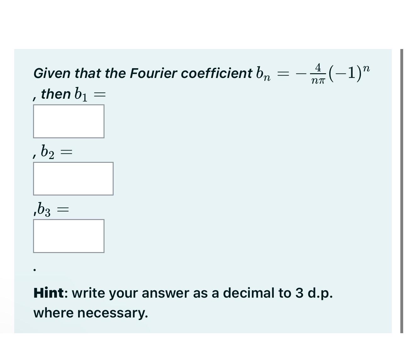 Solved Given that the Fourier coefficient bn=-4nπ(-1)n , | Chegg.com