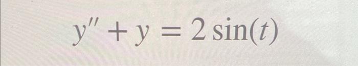 Solved y′′+y=2sin(t) | Chegg.com