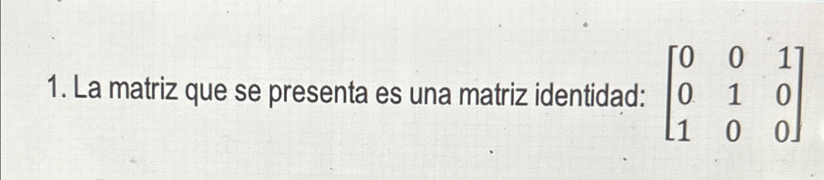 Solved La matriz que se presenta es una matriz identidad: | Chegg.com