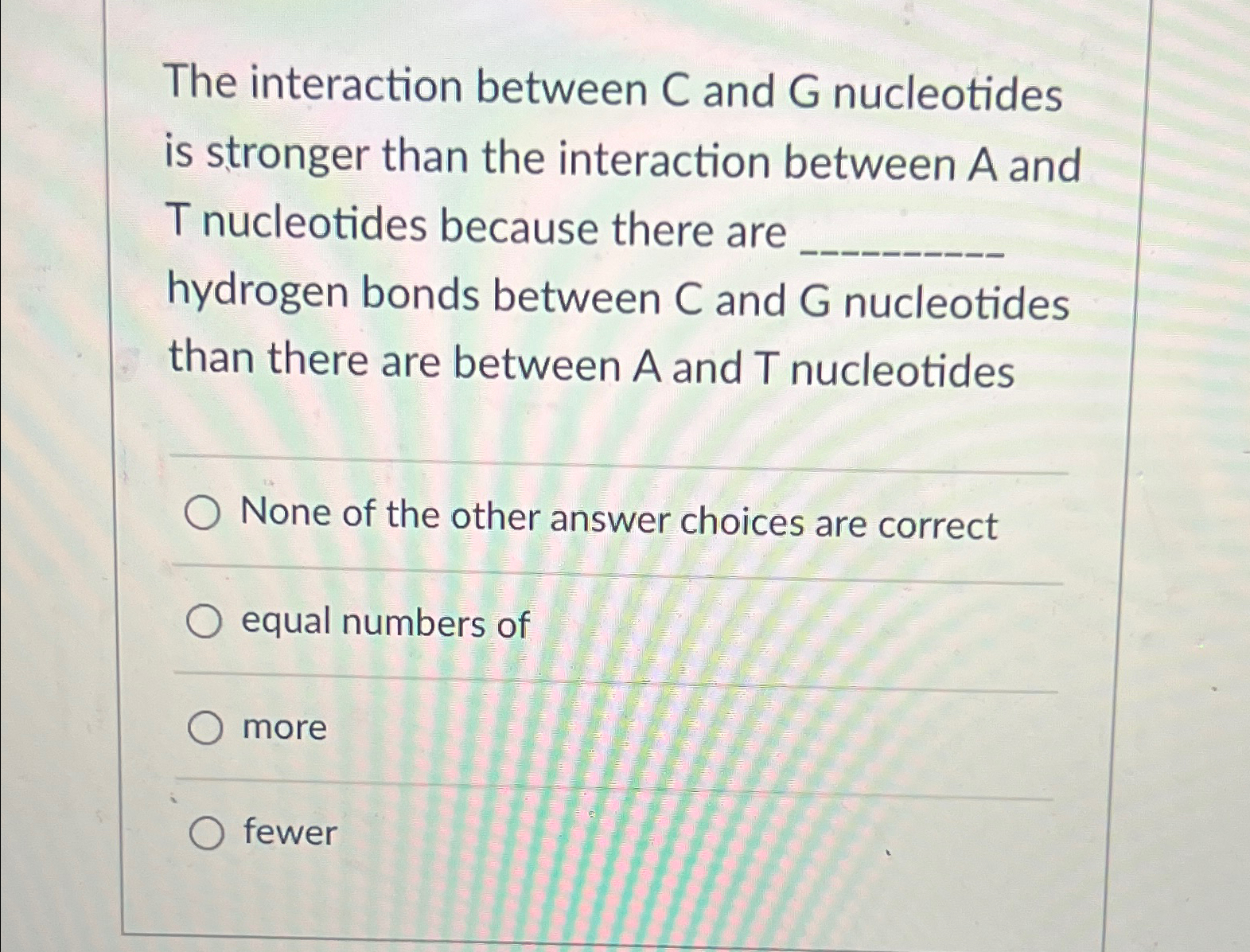 Solved The interaction between C ﻿and G ﻿nucleotides is | Chegg.com