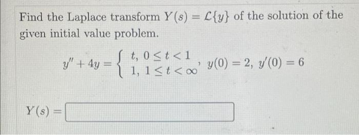 Solved Find the Laplace transform Y(s)=L{y} of the solution | Chegg.com