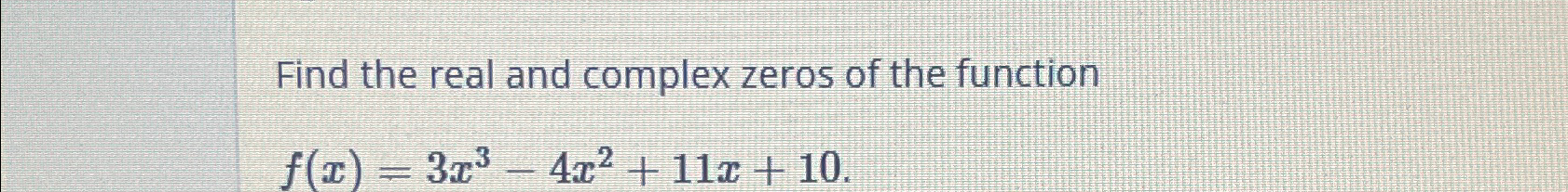 Solved Find the real and complex zeros of the | Chegg.com