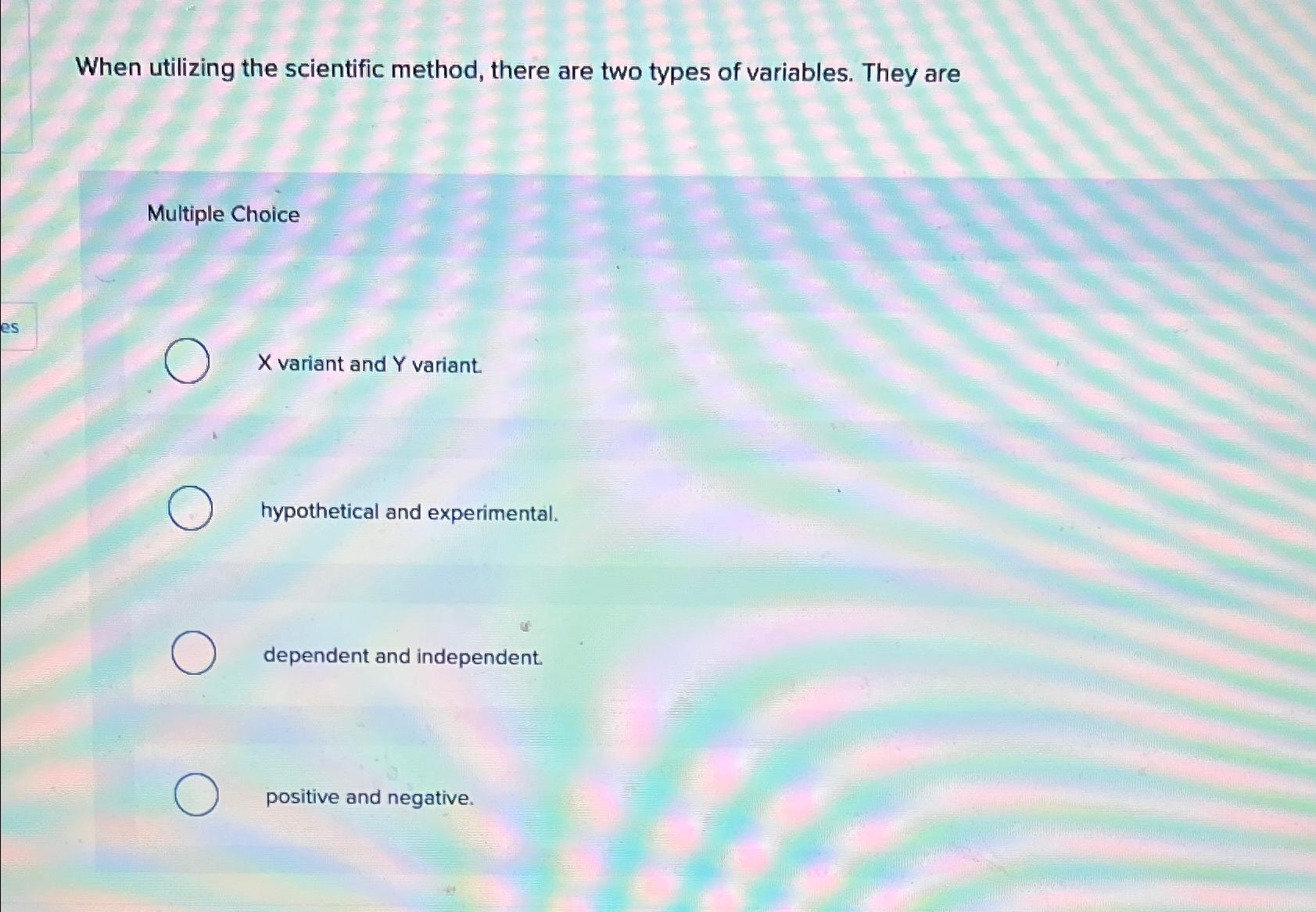 Solved When utilizing the scientific method, there are two | Chegg.com