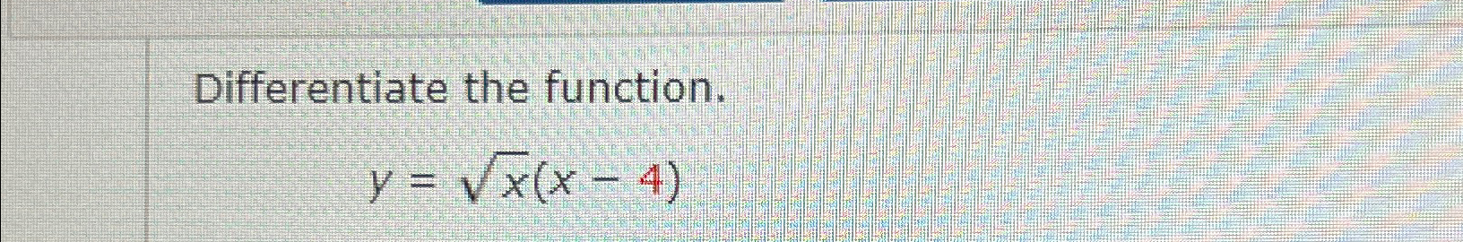 Solved Differentiate the function.y=x2(x-4) | Chegg.com