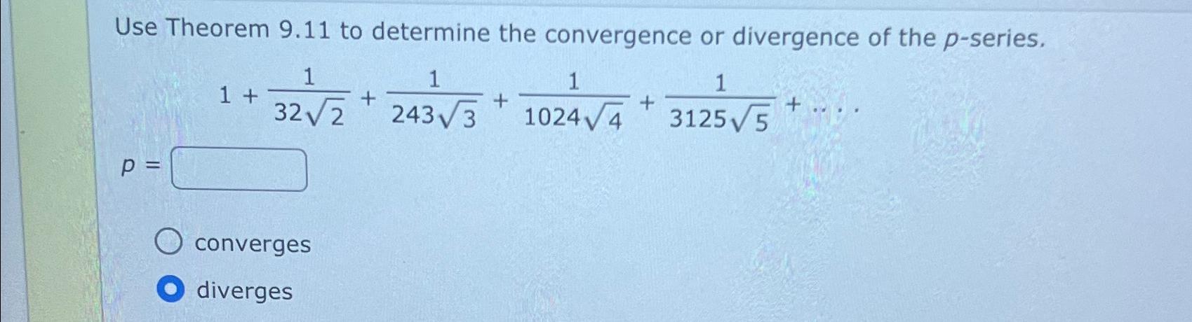 Solved Use Theorem 9.11 ﻿to determine the convergence or | Chegg.com