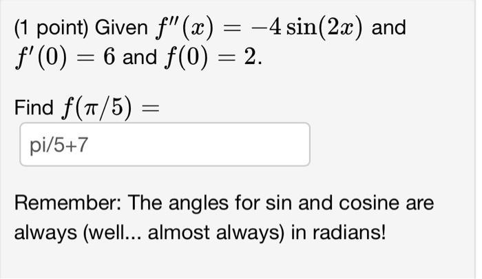 Solved (1 point) Given f′′(x)=−4sin(2x) and f′(0)=6 and | Chegg.com