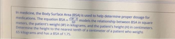Solved In medicine, the Body Surface Area (BSA) is used to | Chegg.com