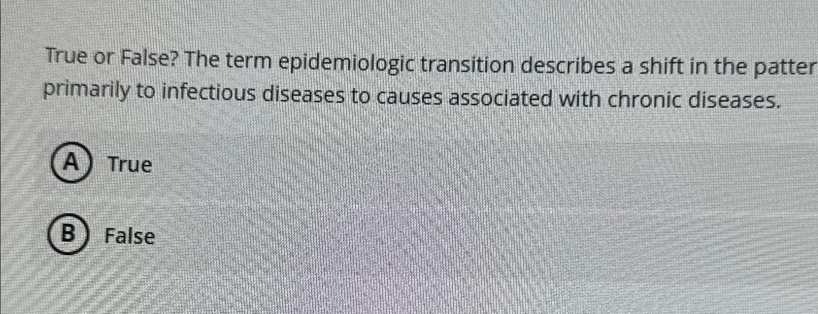 Solved True or False? The term epidemiologic transition | Chegg.com