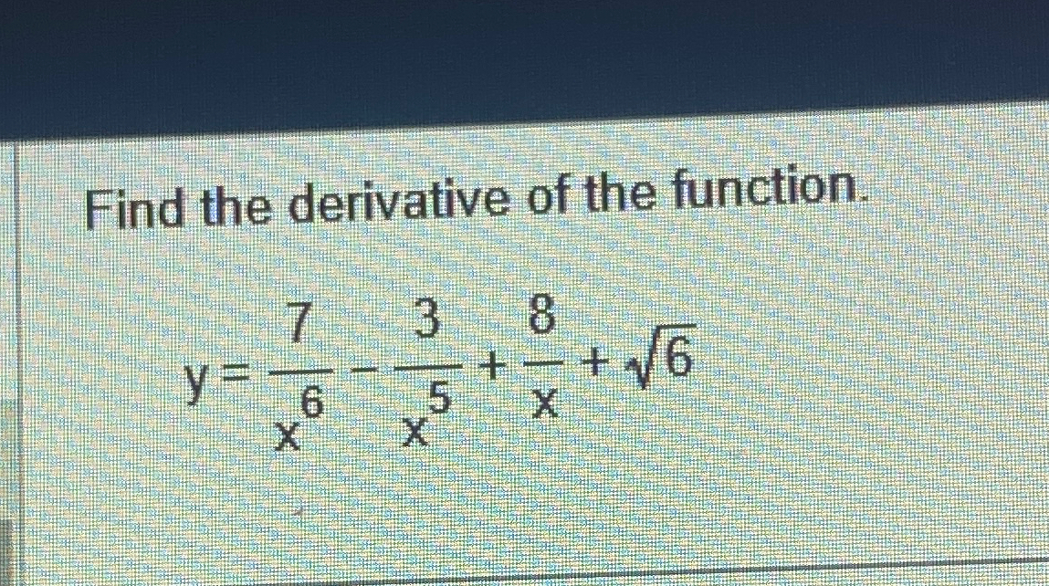 Solved Find the derivative of the functiony=7x6-3x5+8x+62 | Chegg.com