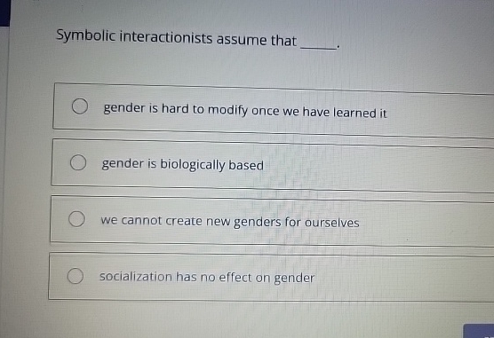 Solved Symbolic interactionists assume that q,gender is hard | Chegg.com