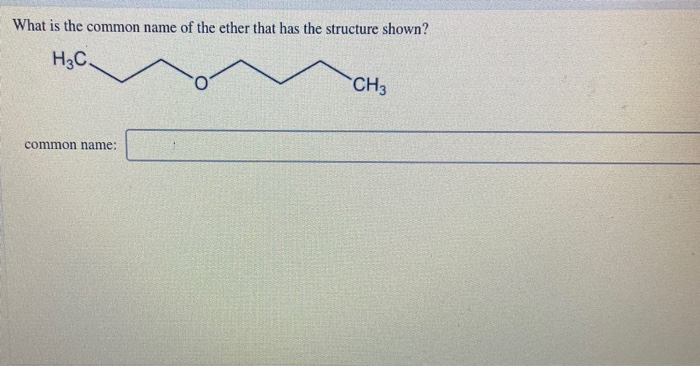 Solved What is the common name of the ether that has the | Chegg.com
