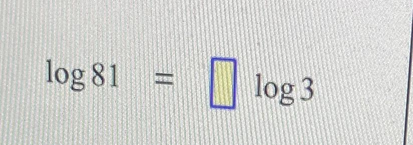 log81= log3 | Chegg.com