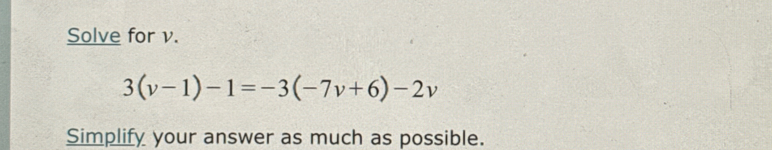 Solved Solve for v.3(v-1)-1=-3(-7v+6)-2vSimplify your answer | Chegg.com