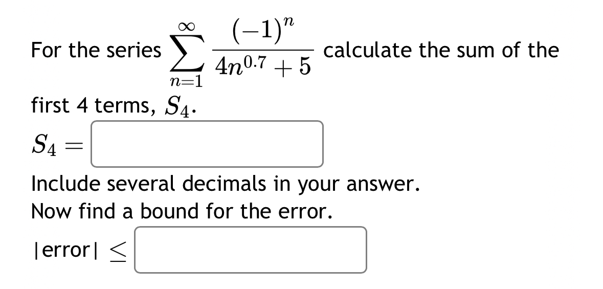 Solved For the series ∑n=1∞(-1)n4n0.7+5 ﻿calculate the sum | Chegg.com