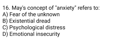 Solved May's concept of "anxiety" refers to:A) ﻿Fear of the | Chegg.com