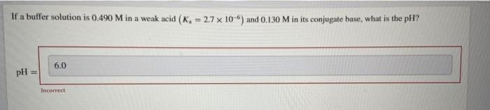 Solved If a buffer solution is 0.490 M in a weak acid (K, | Chegg.com