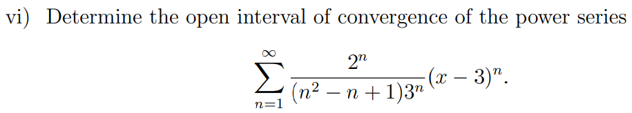 Solved vi) ﻿Determine the open interval of convergence of | Chegg.com
