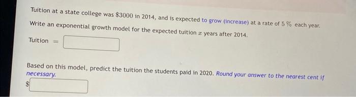 Solved Tuition at a state college was $3000 in 2014 , and is | Chegg.com