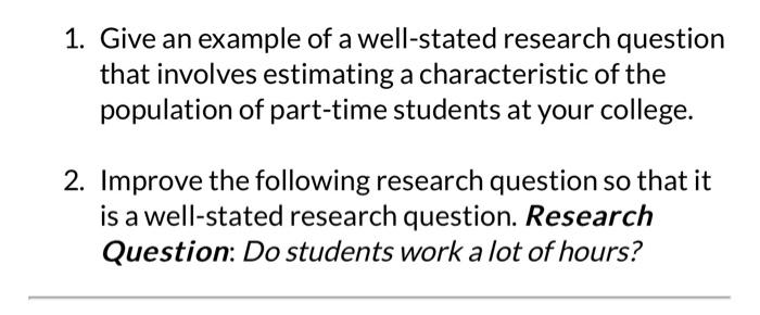 Solved 1. Give an example of a well-stated research question | Chegg.com