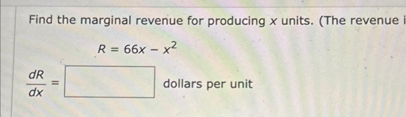 Solved Find the marginal revenue for producing x ﻿units. | Chegg.com