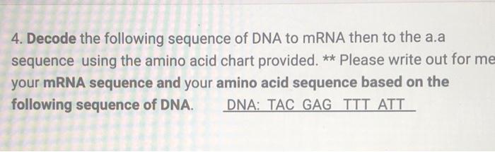 Solved 4. Decode the following sequence of DNA to mRNA then | Chegg.com