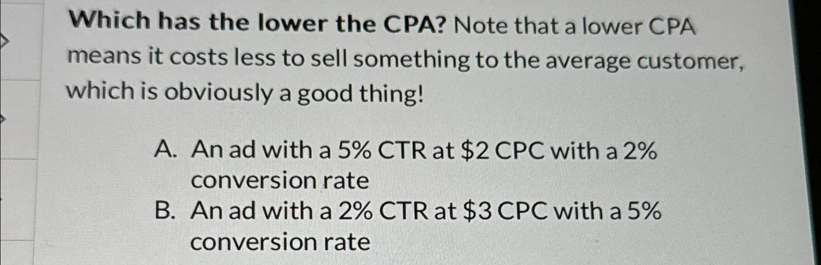 Solved Which has the lower the CPA? Note that a lower CPA | Chegg.com