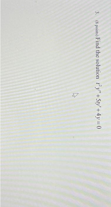 Solved 3. (8 points) Find the solution t2y′′+5ty′+4y=0 | Chegg.com