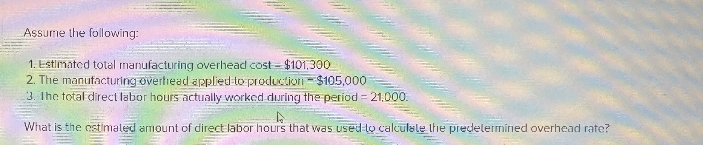 Solved Assume the following:Estimated total manufacturing | Chegg.com