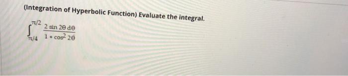 Solved (Integration of Hyperbolic Function) Evaluate the | Chegg.com