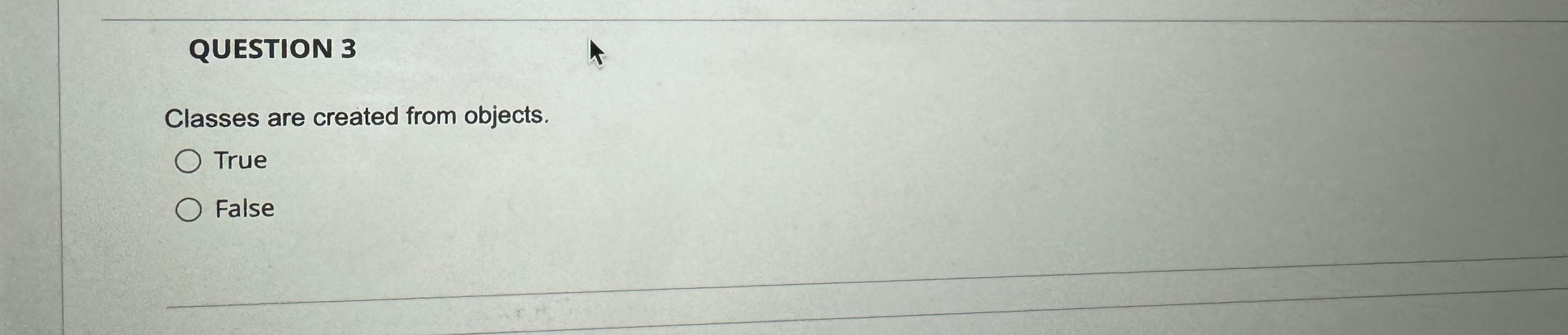 Solved QUESTION 3Classes are created from objects.TrueFalse | Chegg.com
