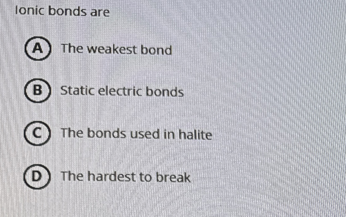 Solved Ionic bonds are(A) ﻿The weakest bondStatic electric | Chegg.com
