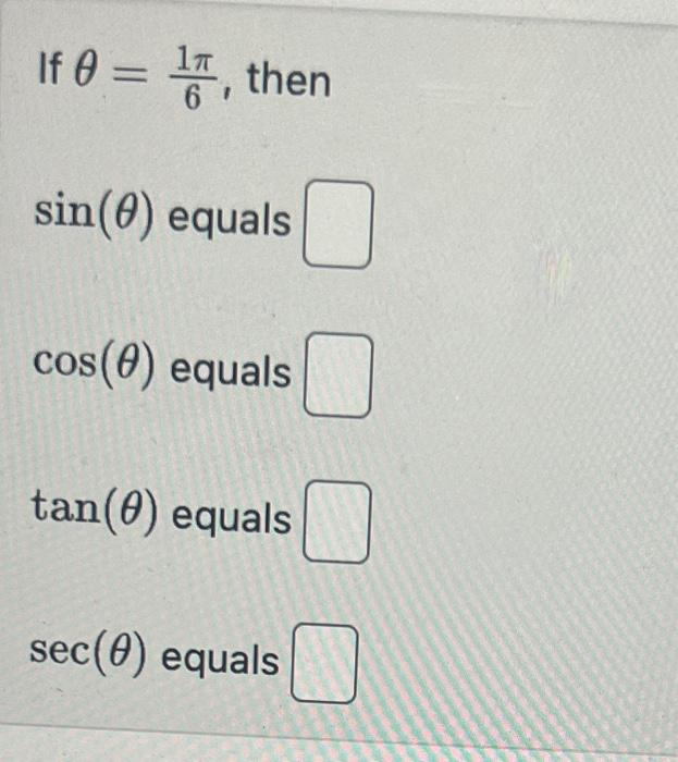 Solved If θ=61π, then sin(θ) equals cos(θ) equals tan(θ) | Chegg.com