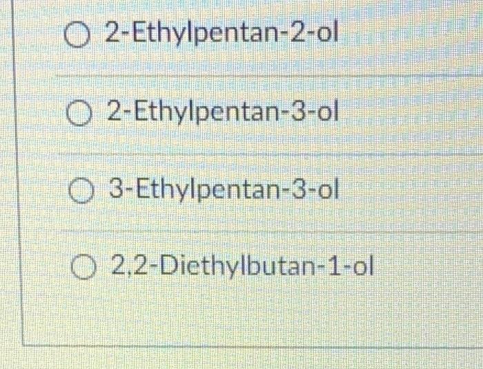 Solved 2-Ethylpentan-2-ol 2-Ethylpentan-3-ol | Chegg.com