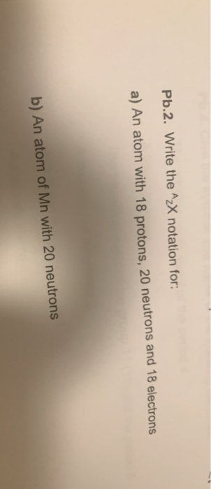 Solved Pb.2. Write the AzX notation for: a) An atom with 18 | Chegg.com