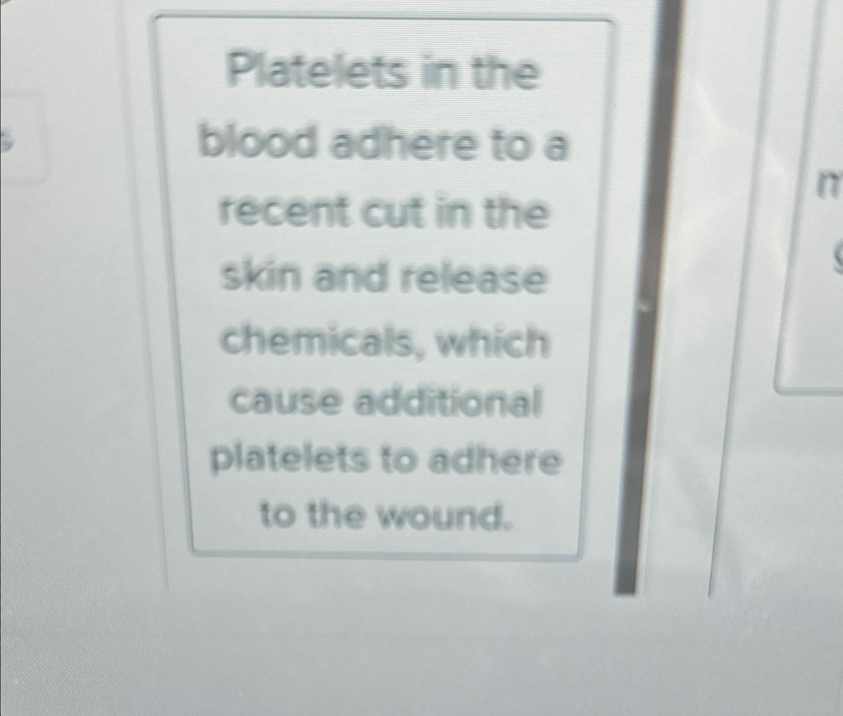 Solved Platelets in the blood achere to a recent cut in the | Chegg.com