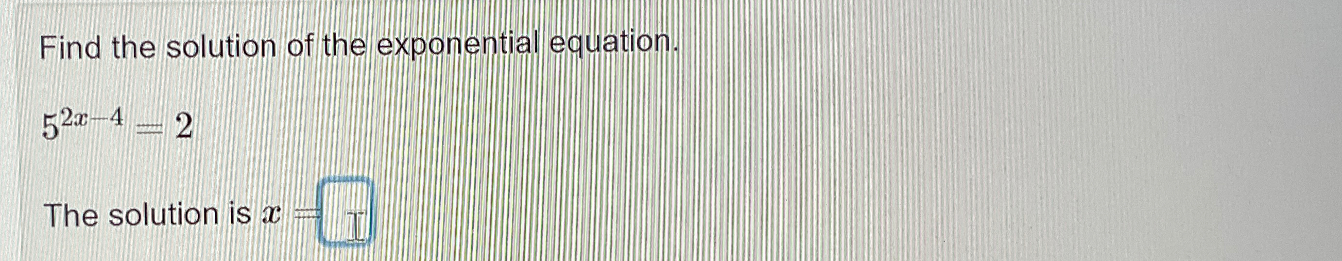 Solved Find the solution of the exponential | Chegg.com