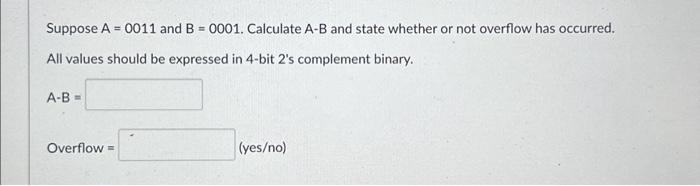 Solved Suppose A = 1110 and B = 0010. Calculate A+B and | Chegg.com