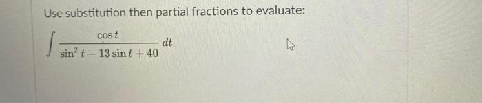 Solved Use substitution then partial fractions to evaluate: | Chegg.com