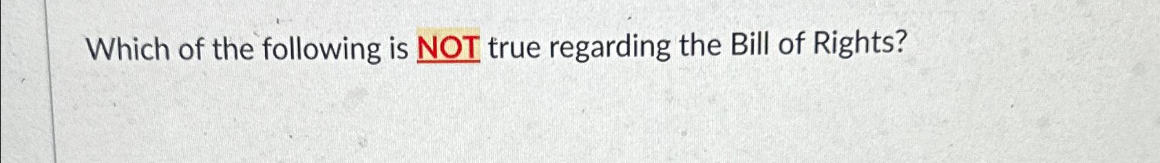 Solved Which of the following is NOT true regarding the Bill | Chegg.com