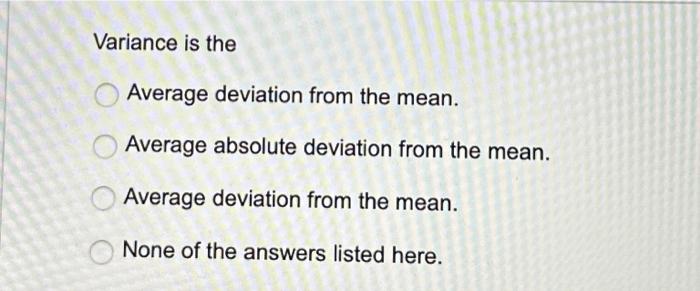 Solved Variance is the Average deviation from the mean. | Chegg.com