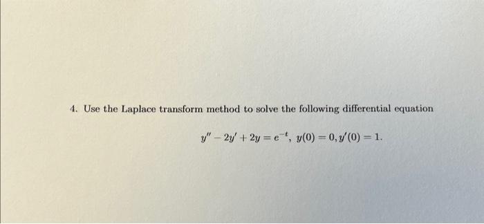 Solved 4. Use the Laplace transform method to solve the | Chegg.com Solved 4. Use the Laplace transform method to solve the | Chegg.com
